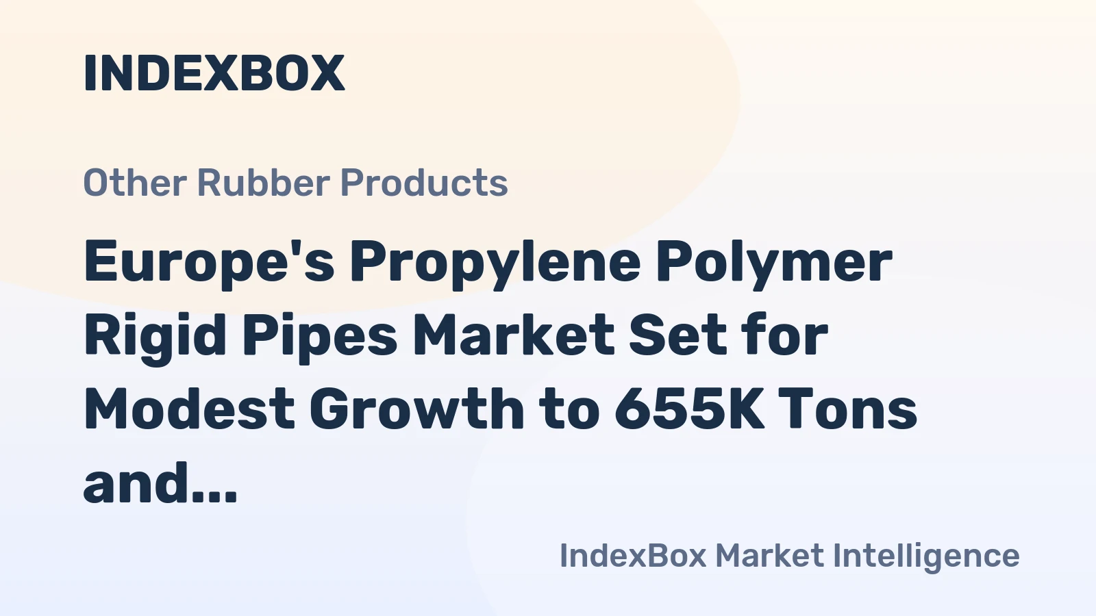 Europe's Propylene Polymer Rigid Pipes Market Set for Modest Growth to 655K Tons and $2.7B