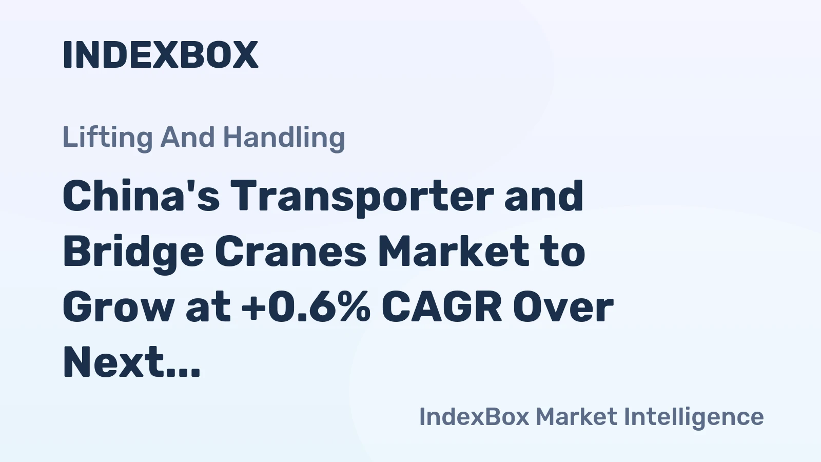 China's Transporter and Bridge Cranes Market to Grow at +0.6% CAGR Over Next Decade, Reaching $17.6B by 2035