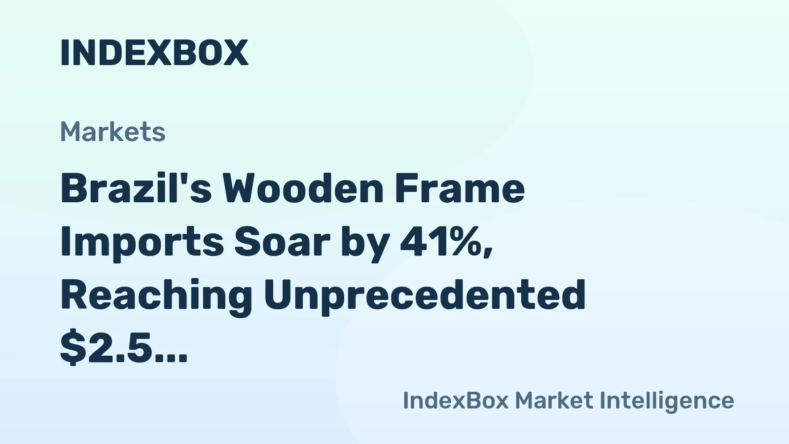 Brazil's Wooden Frame Imports Soar by 41%, Reaching Unprecedented $2.5 Million in 2024