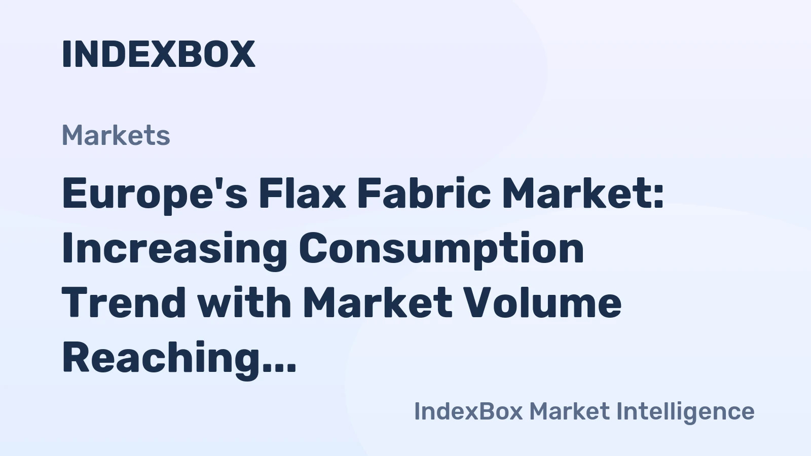 Europe's Flax Fabric Market: Increasing Consumption Trend with Market Volume Reaching 157M Square Meters and Market Value Reaching $1.5B by 2035
