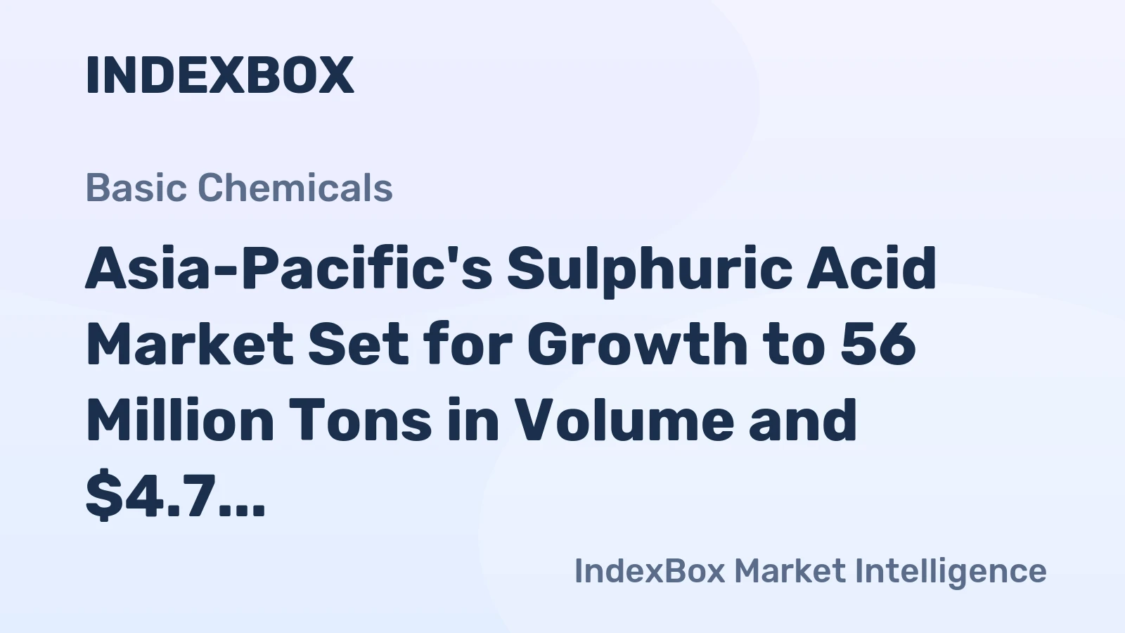 Asia-Pacific's Sulphuric Acid Market Set for Growth to 56 Million Tons in Volume and $4.7 Billion in Value
