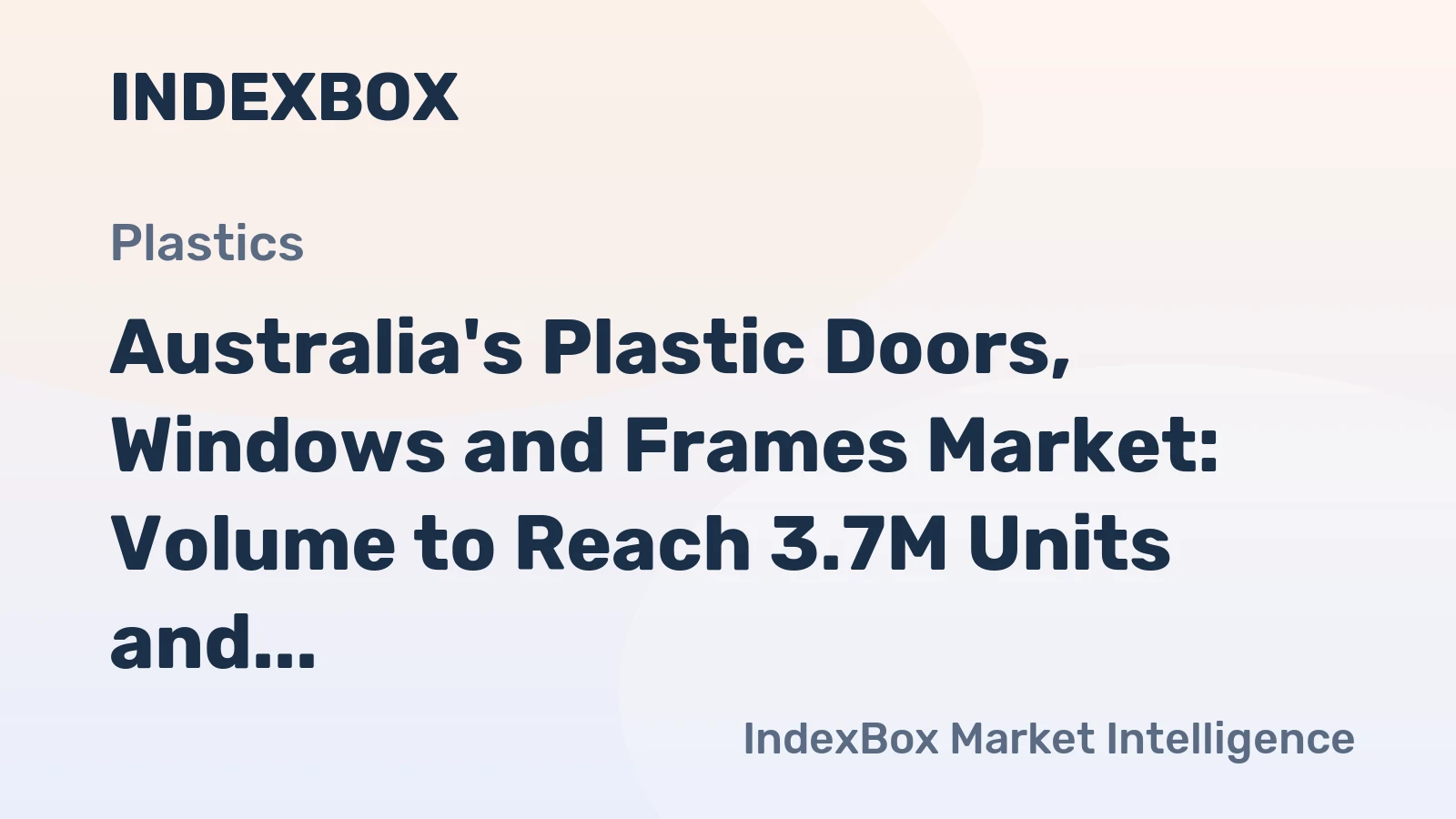 Australia's Plastic Doors, Windows and Frames Market: Volume to Reach 3.7M Units and Value to Hit $22M by 2035