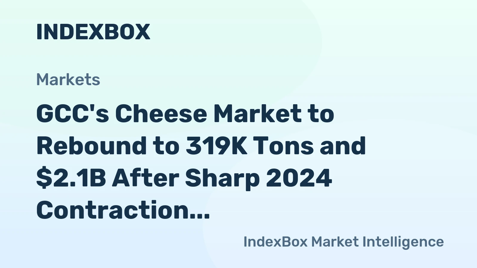 GCC's Cheese Market to Rebound to 319K Tons and $2.1B After Sharp 2024 Contraction