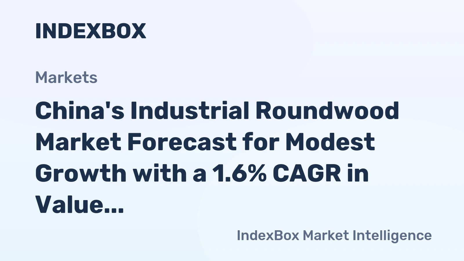 China's Industrial Roundwood Market Forecast for Modest Growth with a 1.6% CAGR in Value