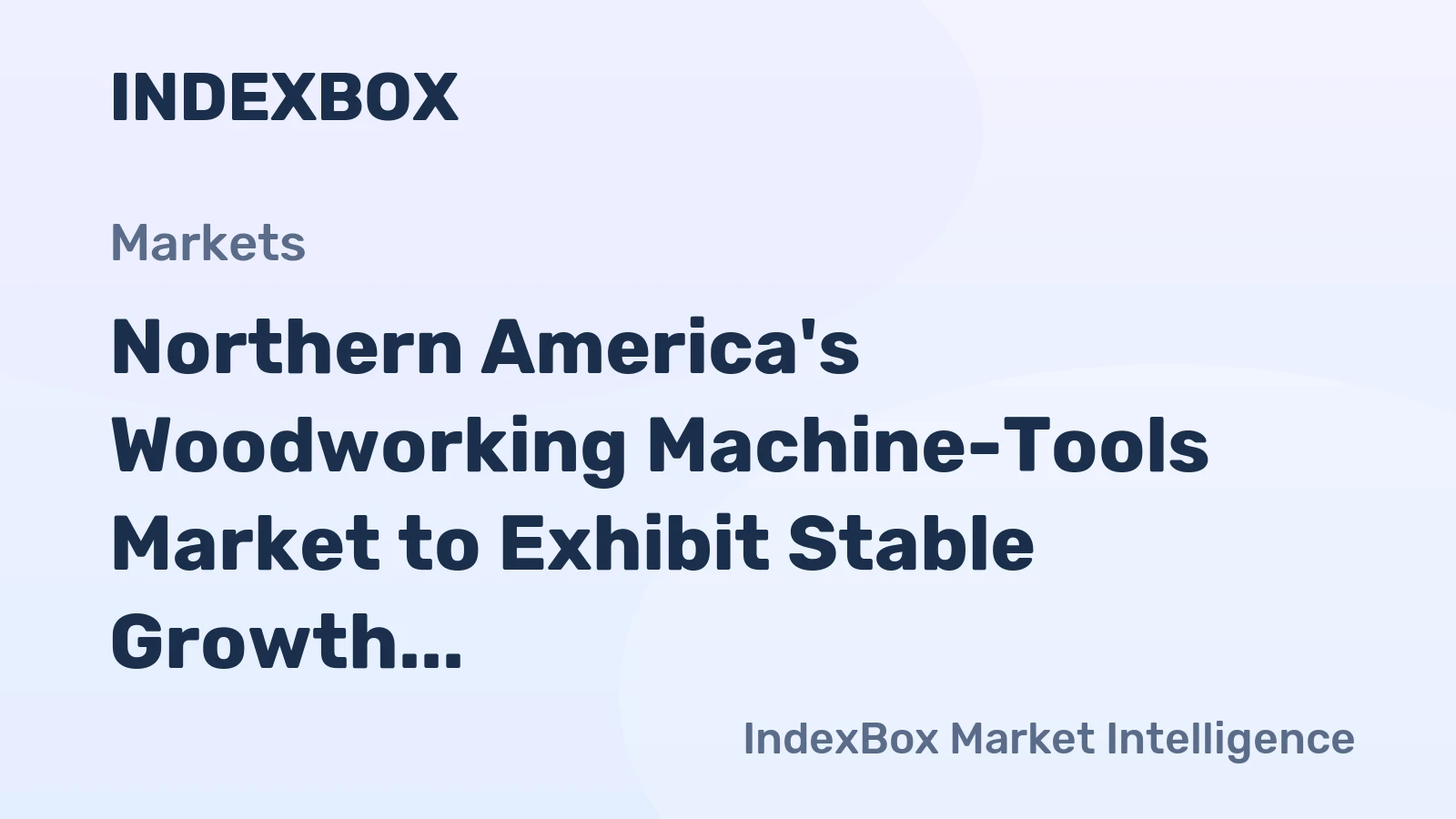 Northern America's Woodworking Machine-Tools Market to Exhibit Stable Growth with CAGR of +0.8%