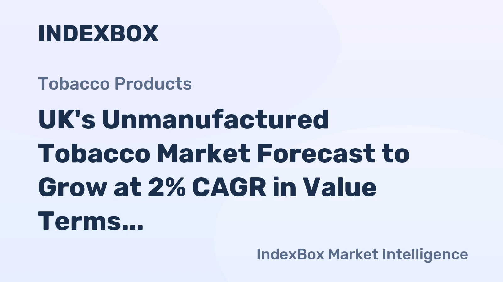 UK's Unmanufactured Tobacco Market Forecast to Grow at 2% CAGR in Value Terms