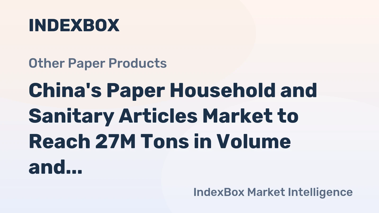 China's Paper Household and Sanitary Articles Market to Reach 27M Tons in Volume and $61.2B in Value by 2035