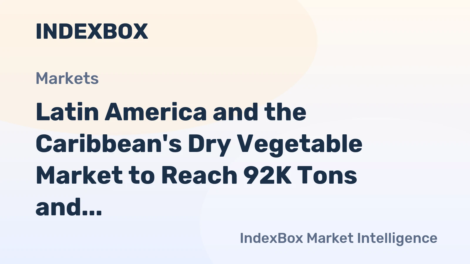 Latin America and the Caribbean's Dry Vegetable Market to Reach 92K Tons and $275M