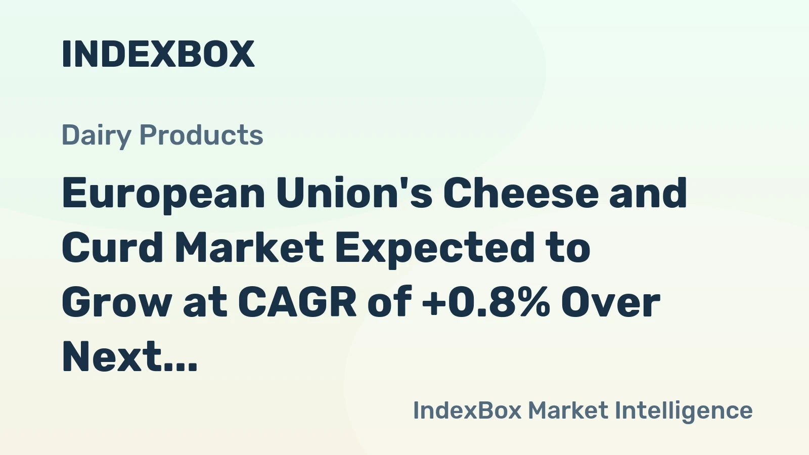 European Union's Cheese and Curd Market Expected to Grow at CAGR of +0.8% Over Next Decade