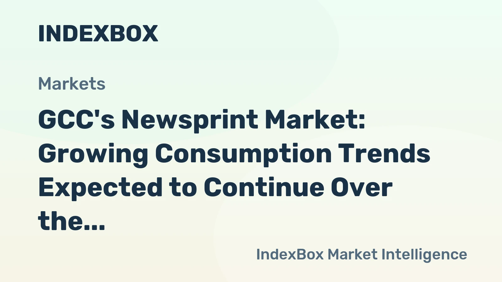 GCC's Newsprint Market: Growing Consumption Trends Expected to Continue Over the Next Decade