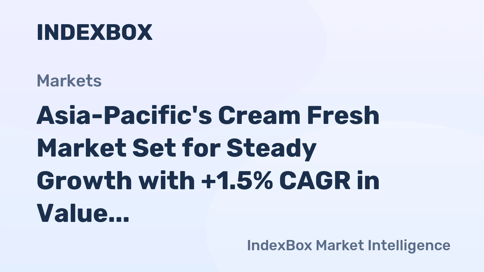 Asia-Pacific's Cream Fresh Market Set for Steady Growth with +1.5% CAGR in Value