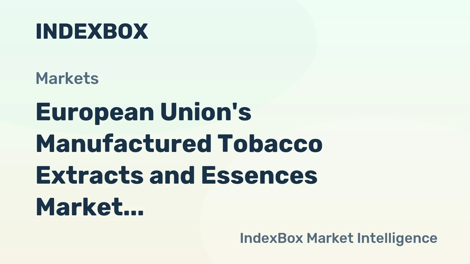 European Union's Manufactured Tobacco Extracts and Essences Market Set for Modest Growth with a 1.4% CAGR in Value
