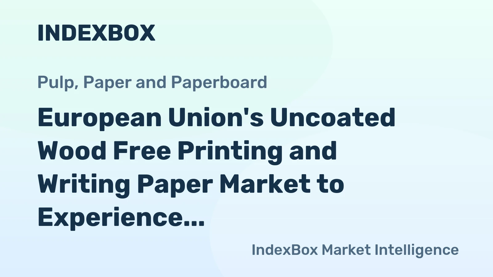 European Union's Uncoated Wood Free Printing and Writing Paper Market to Experience Modest Growth with +1.2% CAGR