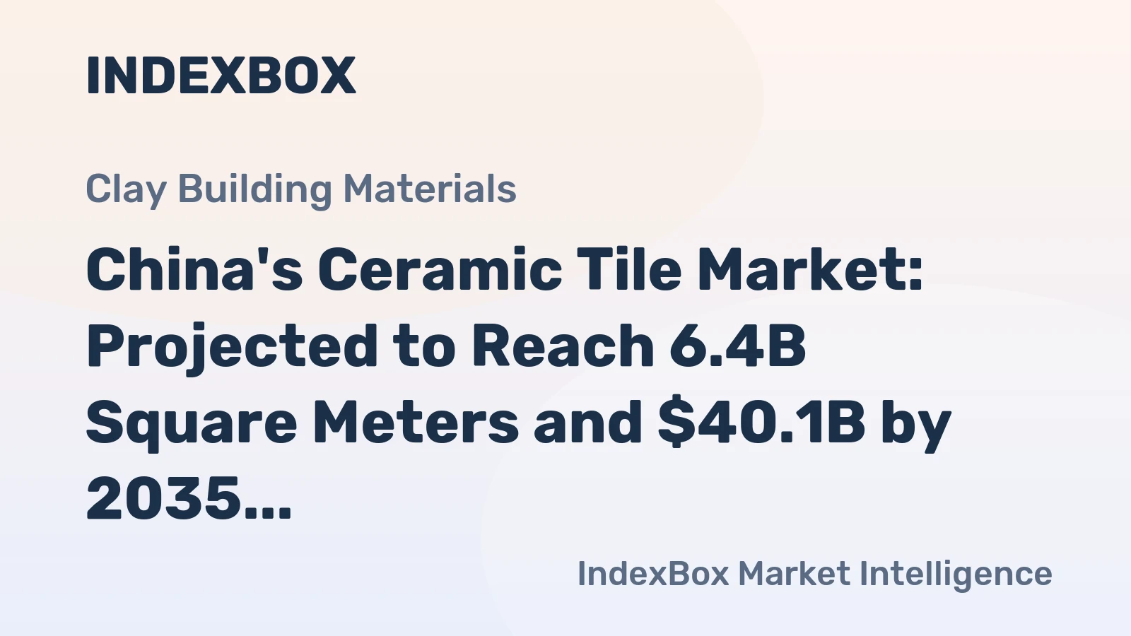 China's Ceramic Tile Market: Projected to Reach 6.4B Square Meters and $40.1B by 2035
