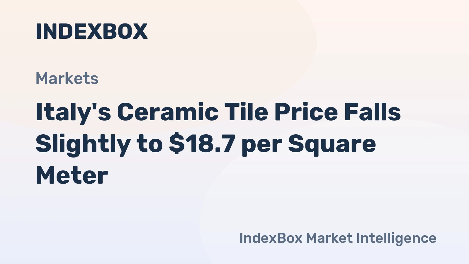 Italy's Ceramic Tile Price Falls Slightly to $18.7 per Square Meter