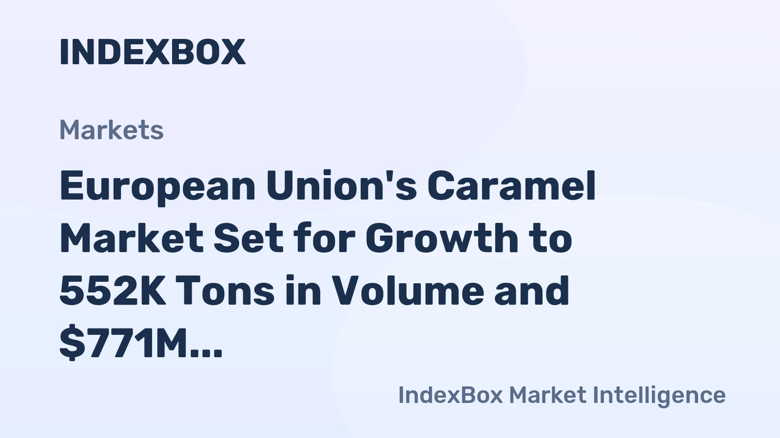 European Union's Caramel Market Set for Growth to 552K Tons in Volume and $771M in Value