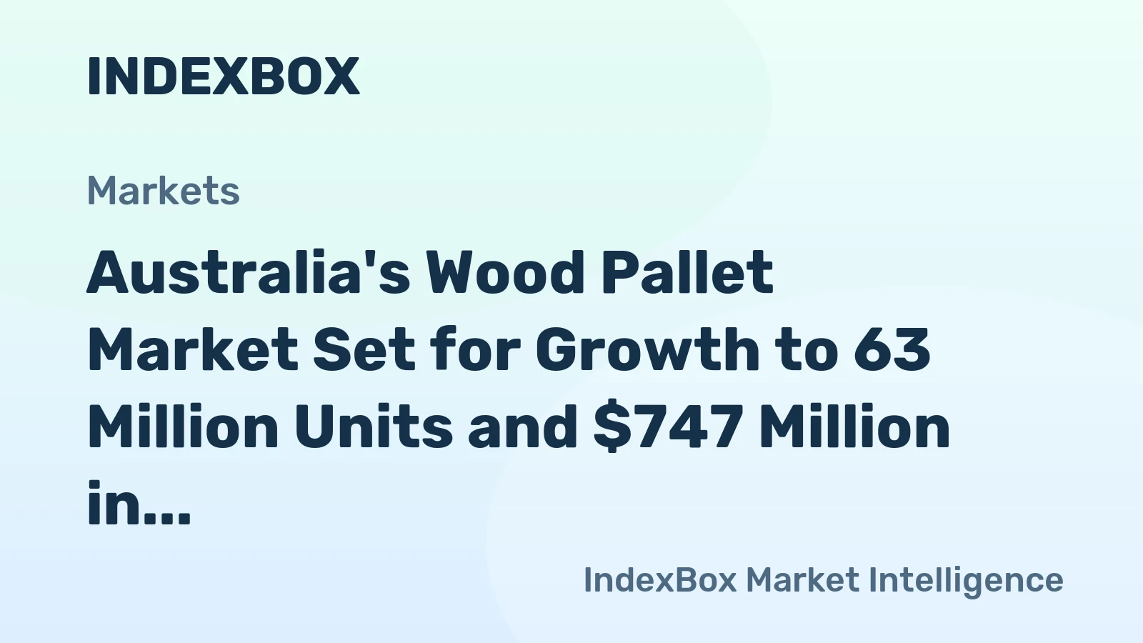 Australia's Wood Pallet Market Set for Growth to 63 Million Units and $747 Million in Value