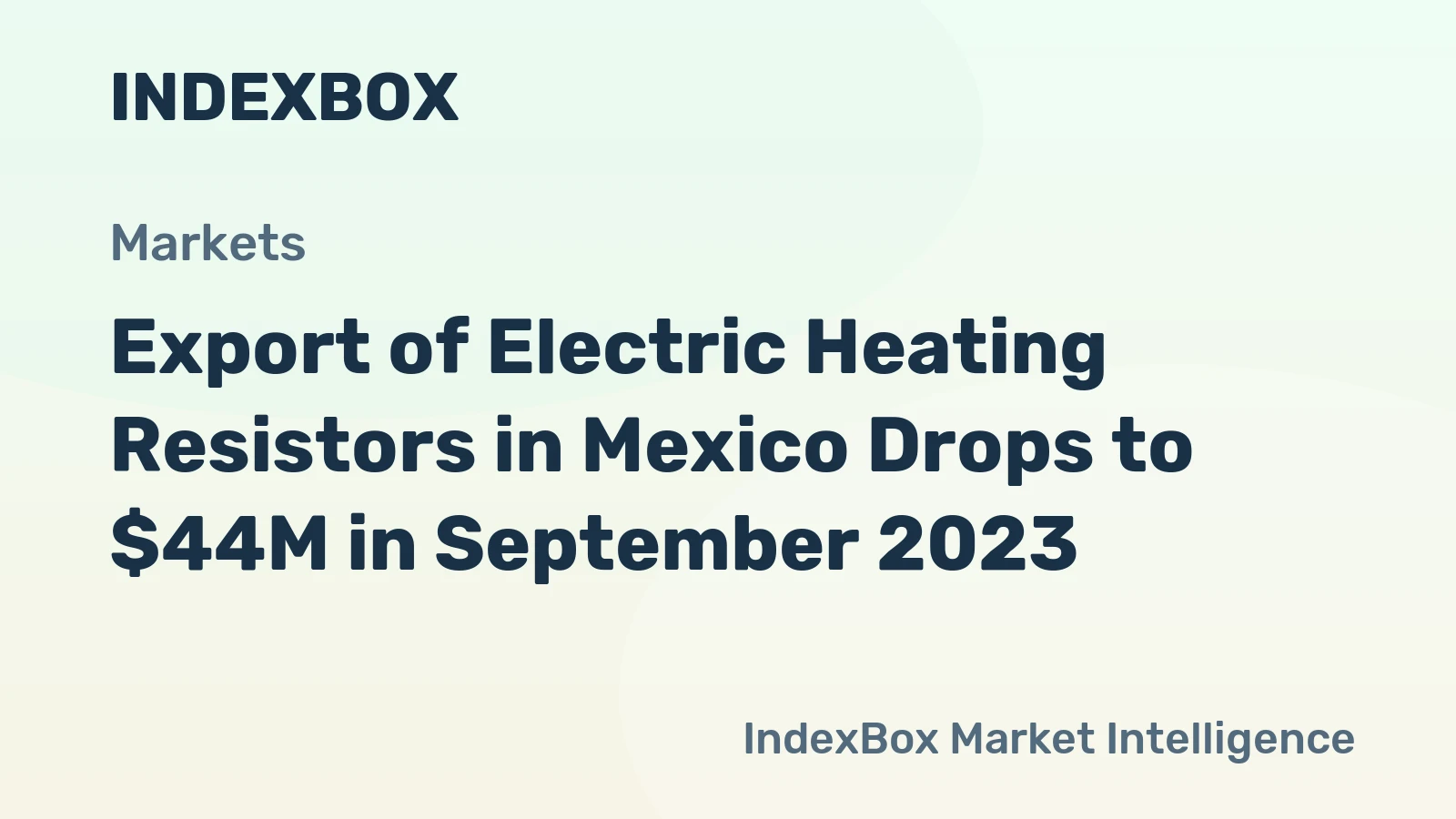 Export of Electric Heating Resistors in Mexico Drops to $44M in September 2023