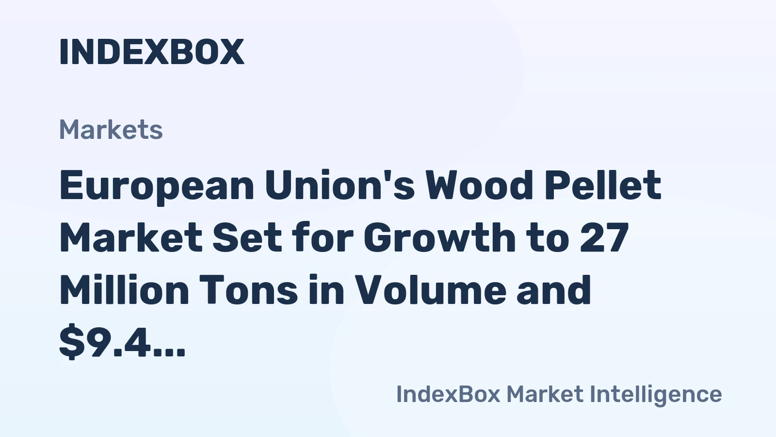 European Union's Wood Pellet Market Set for Growth to 27 Million Tons in Volume and $9.4 Billion in Value by 2035