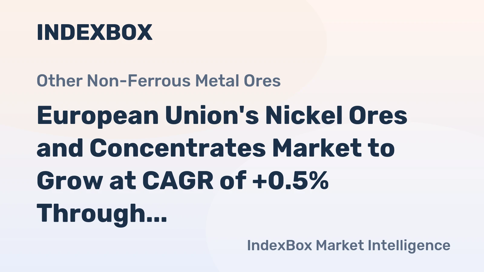 European Union's Nickel Ores and Concentrates Market to Grow at CAGR of +0.5% Through 2035