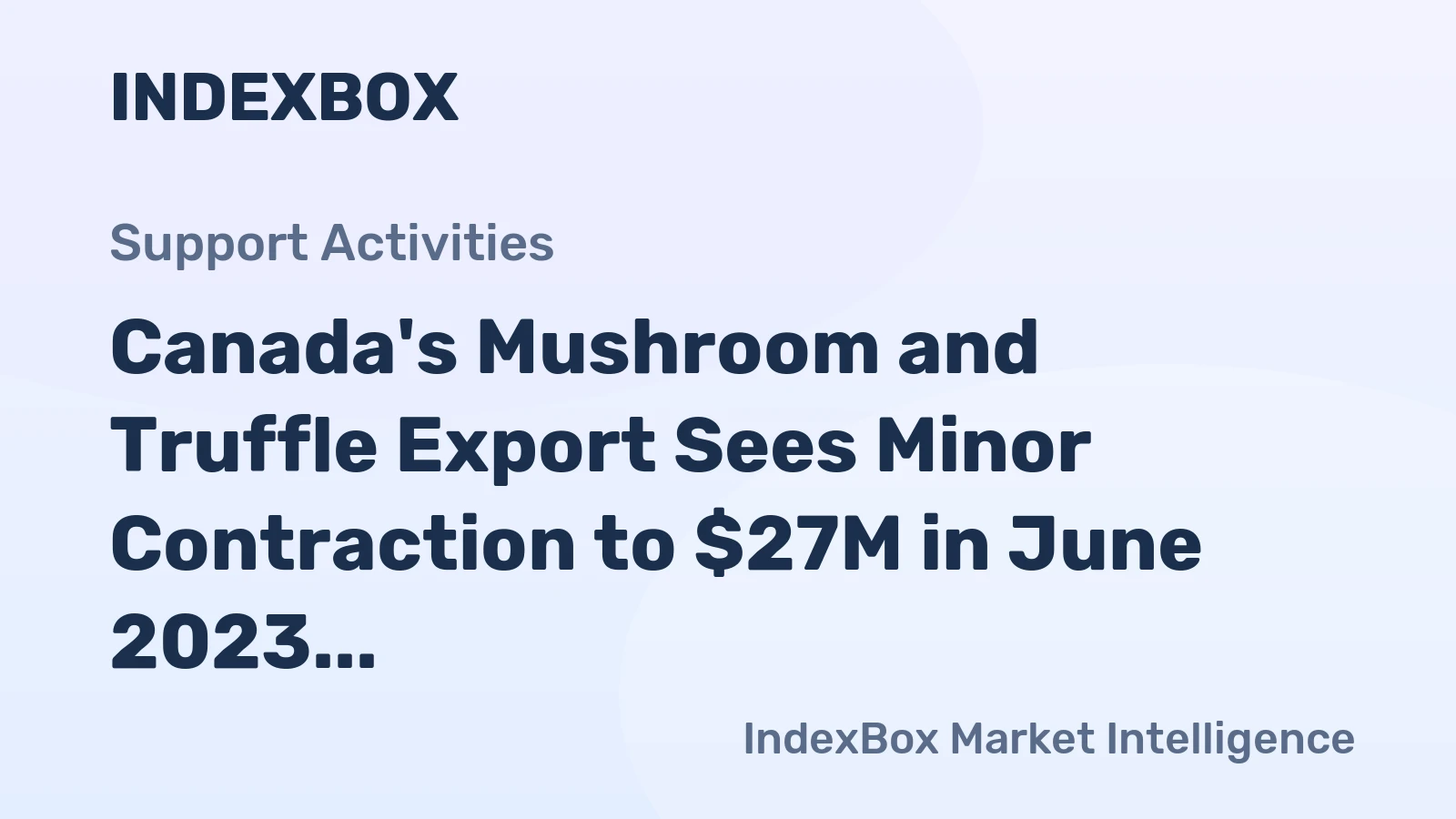Canada's Mushroom and Truffle Export Sees Minor Contraction to $27M in June 2023
