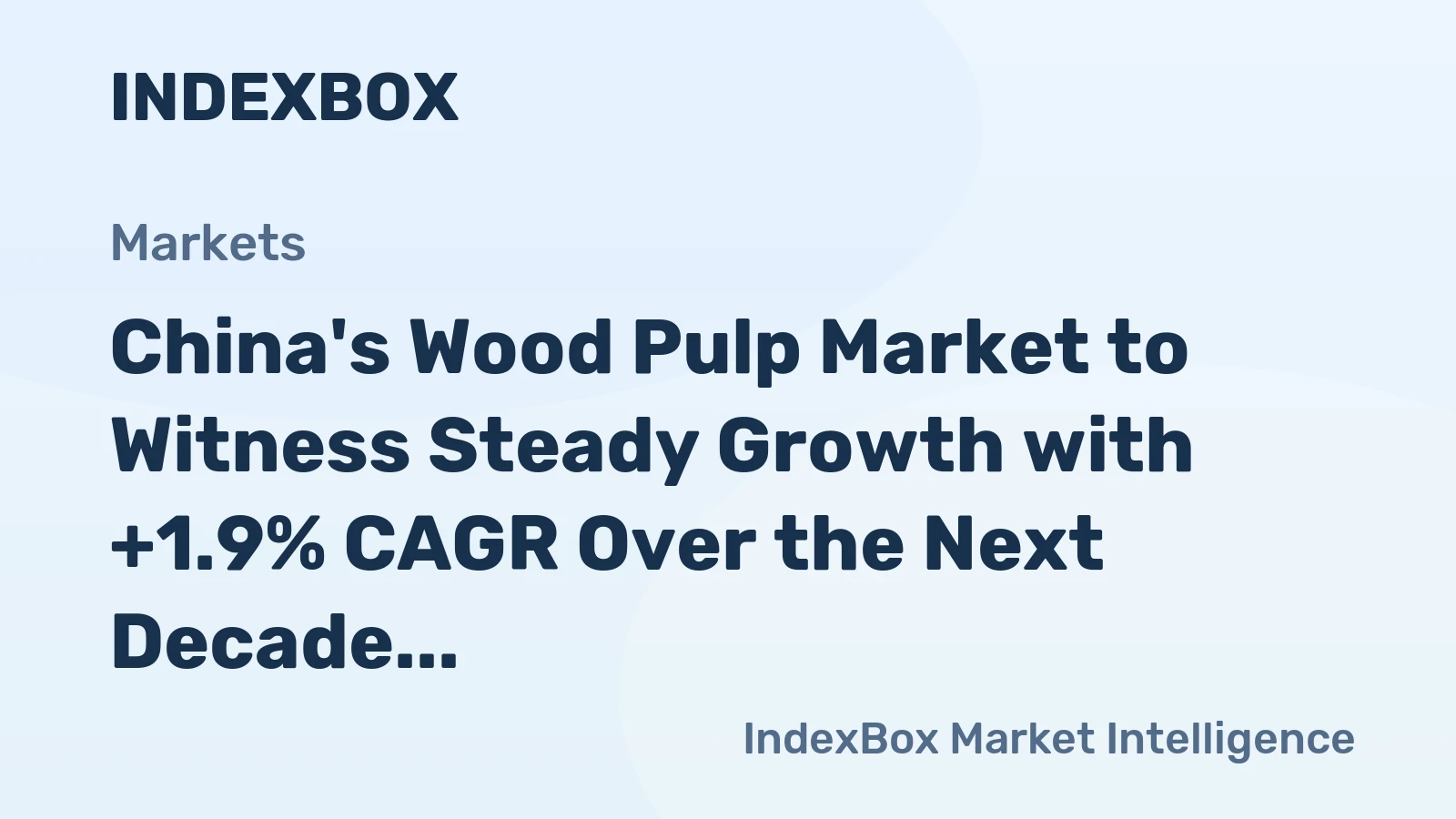 China's Wood Pulp Market to Witness Steady Growth with +1.9% CAGR Over the Next Decade