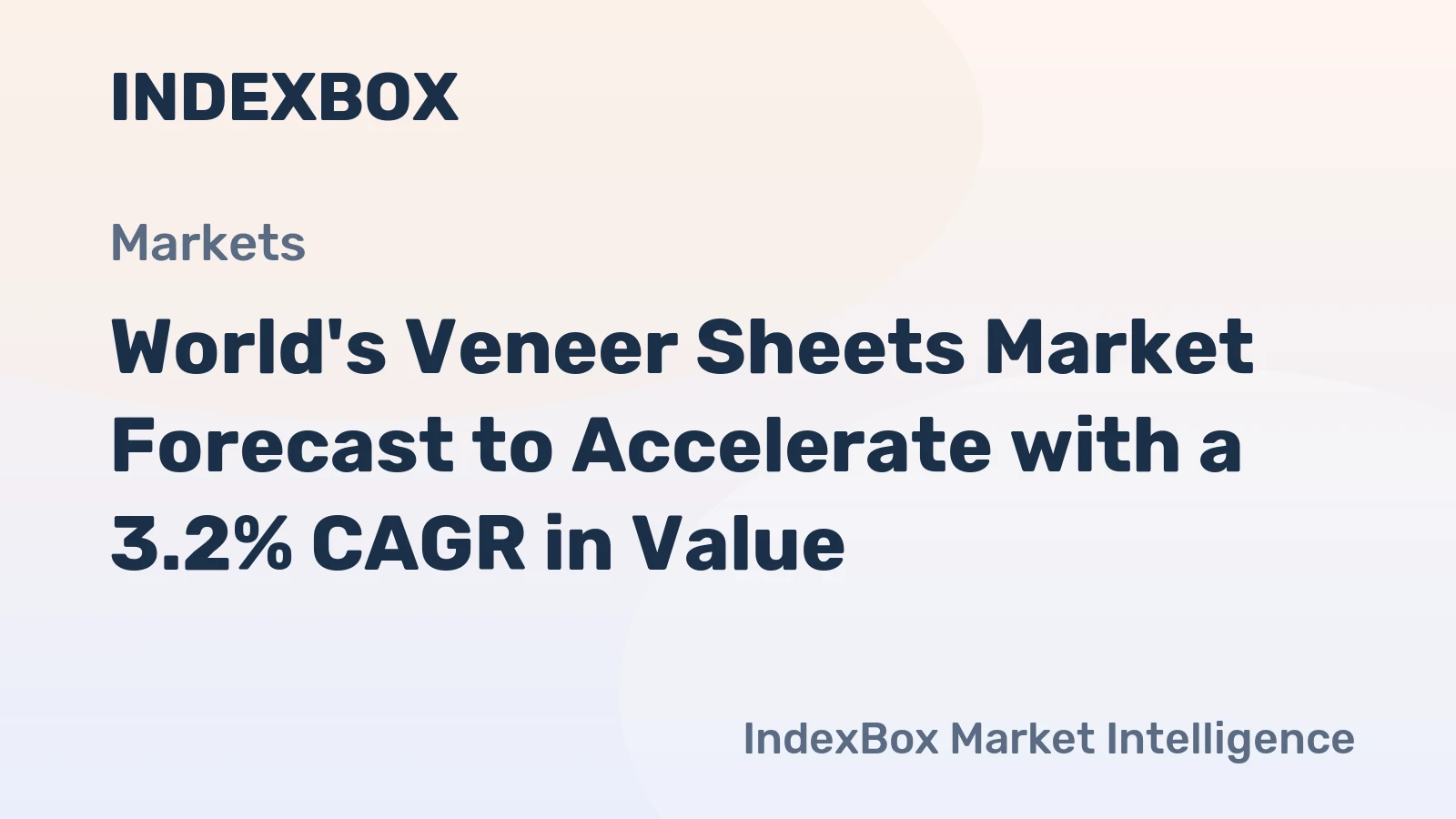 World's Veneer Sheets Market Forecast to Accelerate with a 3.2% CAGR in Value