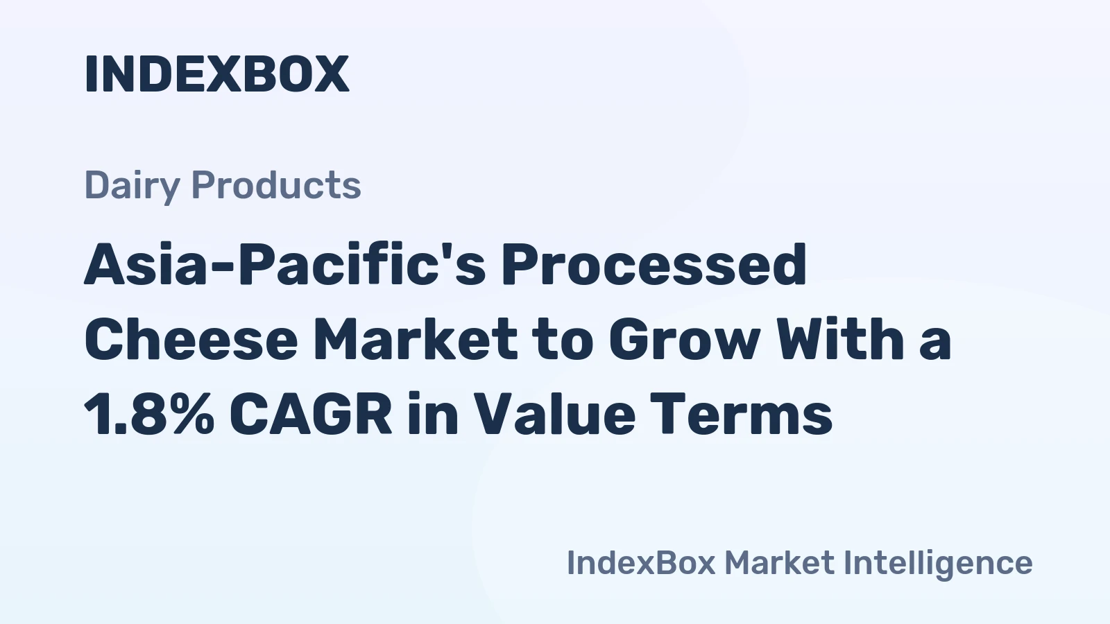 Asia-Pacific's Processed Cheese Market to Grow With a 1.8% CAGR in Value Terms