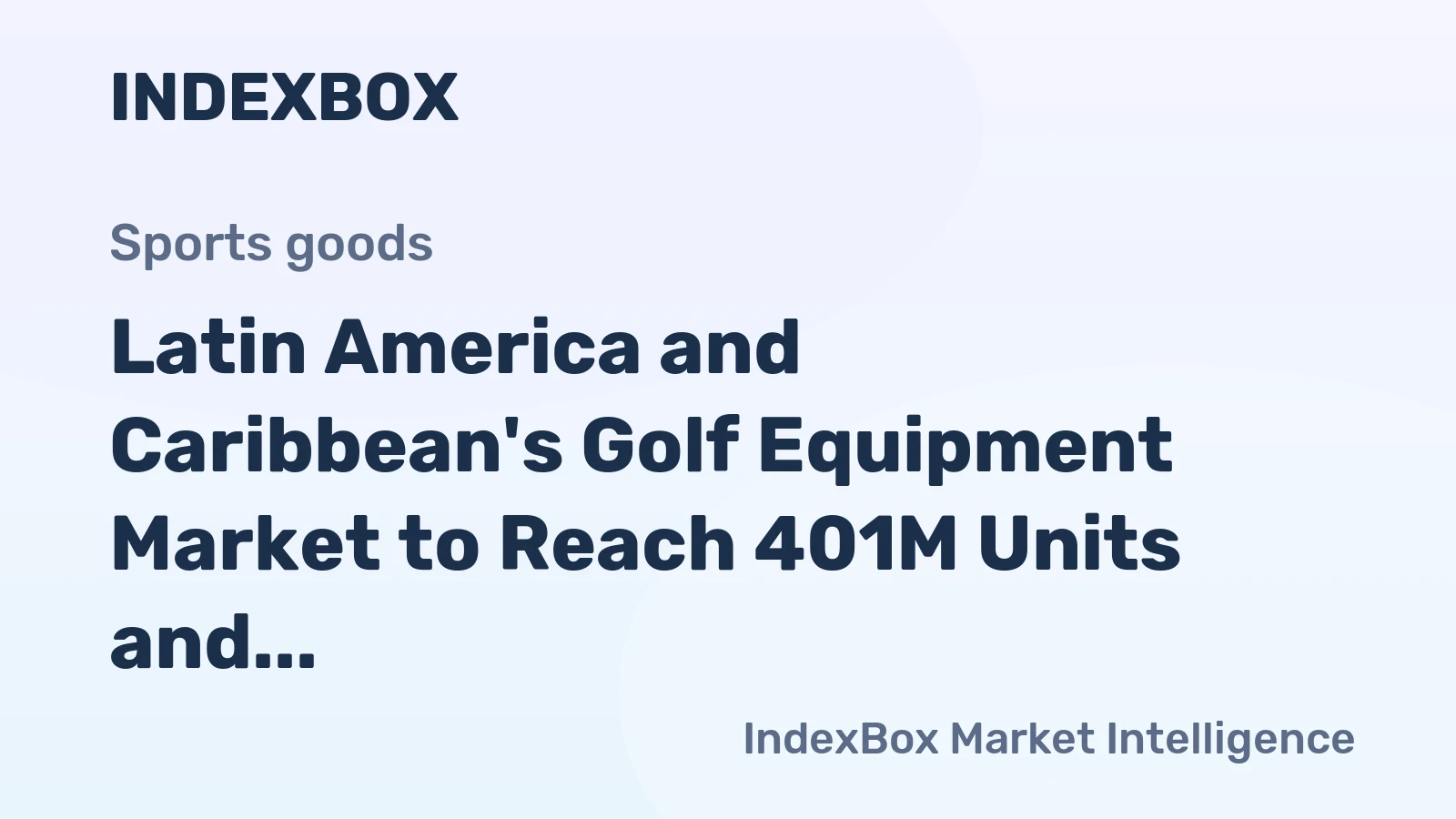 Latin America and Caribbean's Golf Equipment Market to Reach 401M Units and $569M by 2035