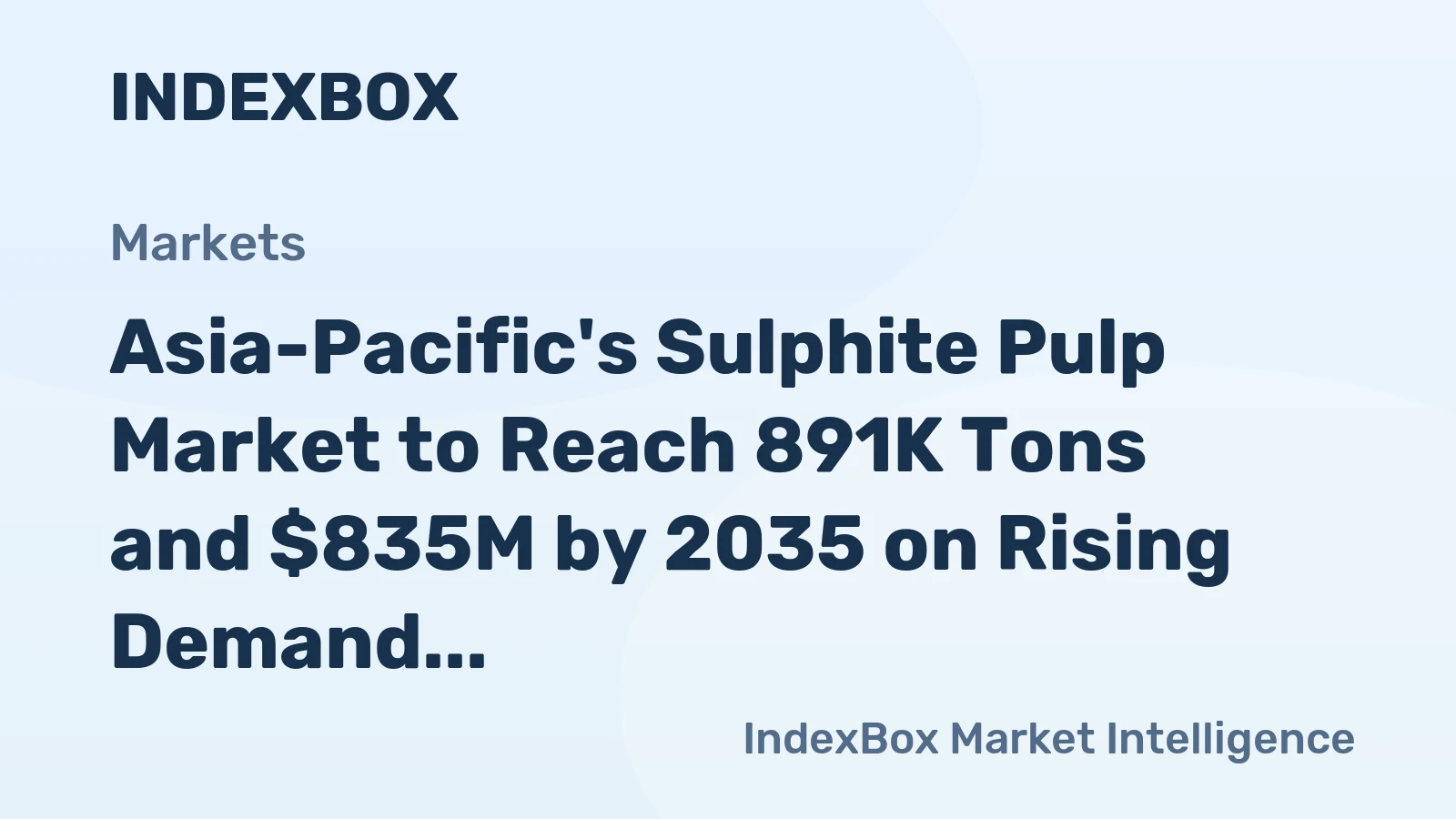 Asia-Pacific's Sulphite Pulp Market to Reach 891K Tons and $835M by 2035 on Rising Demand