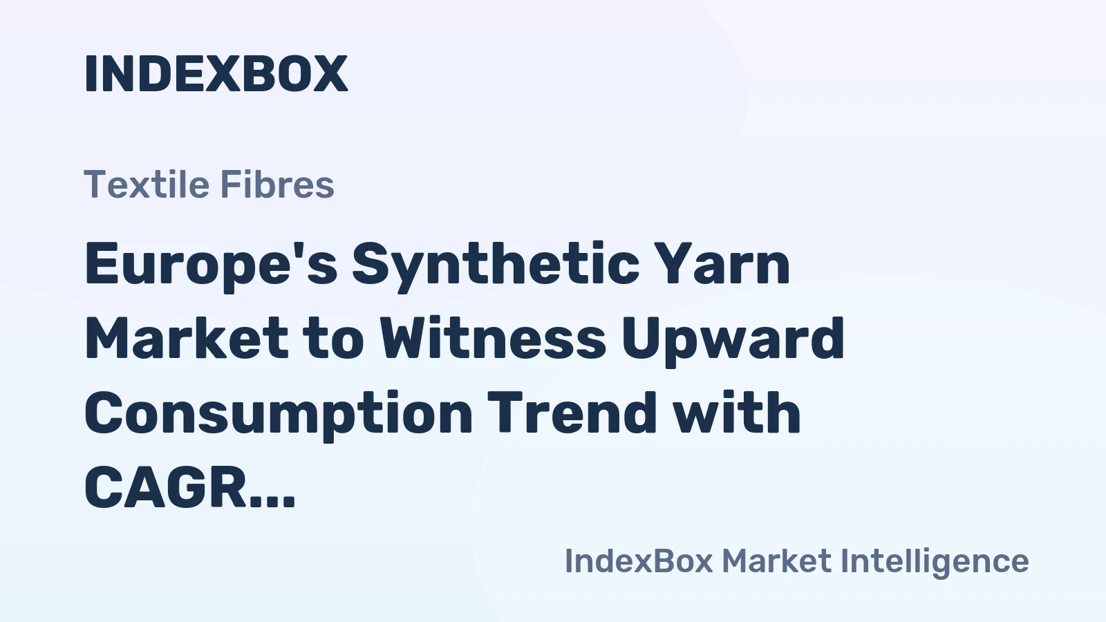 Europe's Synthetic Yarn Market to Witness Upward Consumption Trend with CAGR of +1.2%