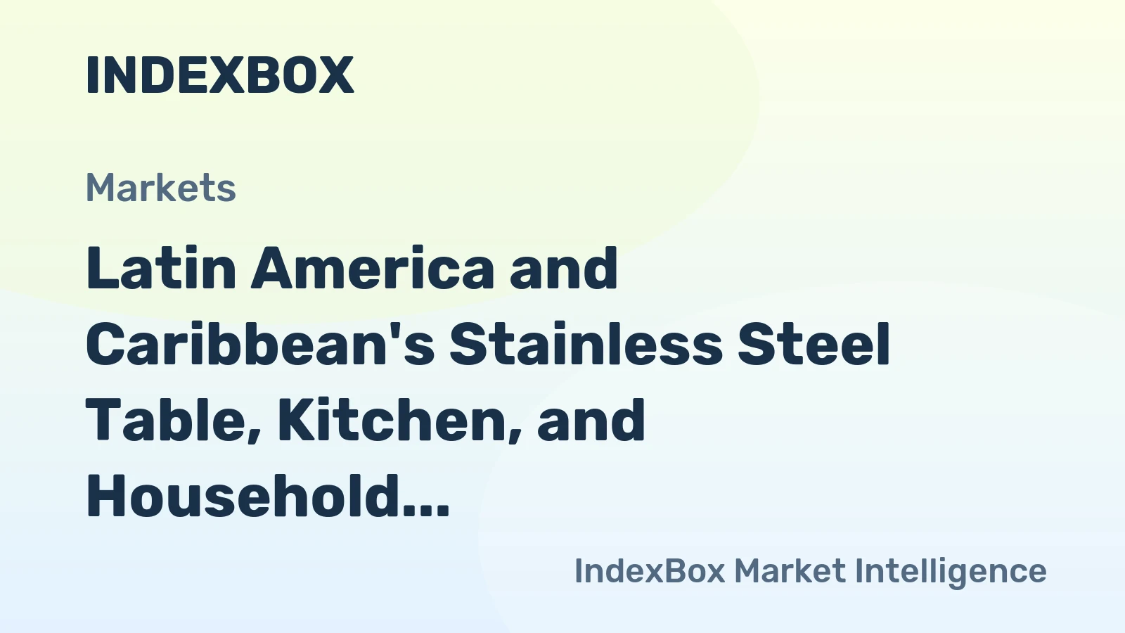 Latin America and Caribbean's Stainless Steel Table, Kitchen, and Household Articles Market Expected to Reach 232M Units and $2.4B by 2035