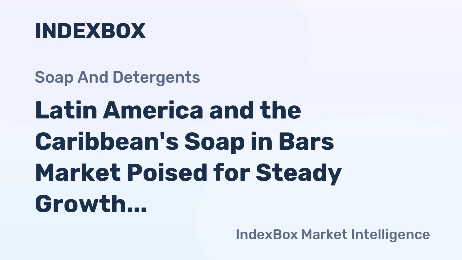 Latin America and the Caribbean's Soap in Bars Market Poised for Steady Growth With 3.1% CAGR in Value