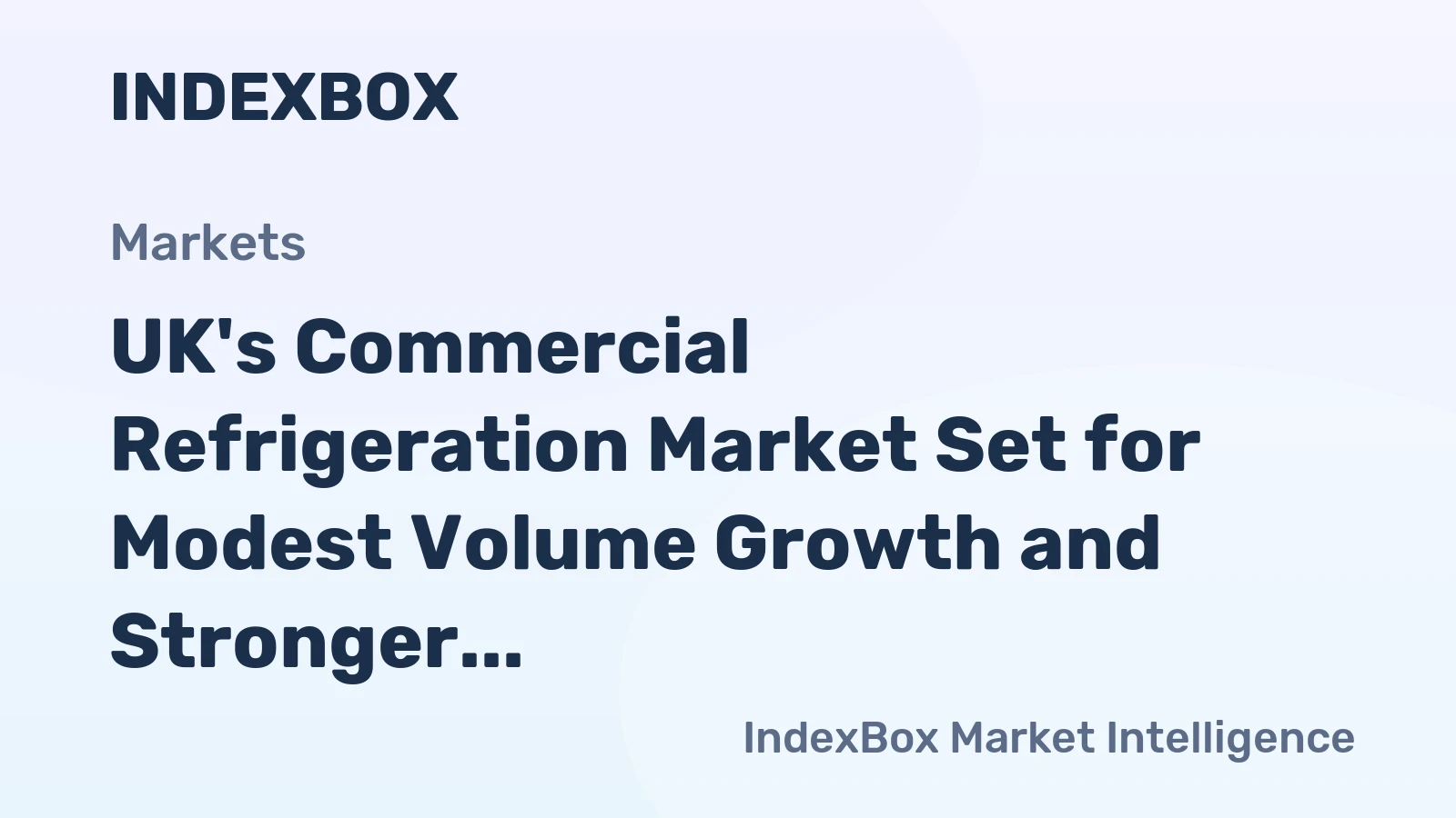 UK's Commercial Refrigeration Market Set for Modest Volume Growth and Stronger Value Increase to $905 Million
