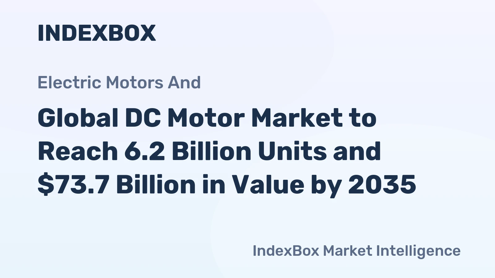 Global DC Motor Market to Reach 6.2 Billion Units and $73.7 Billion in Value by 2035