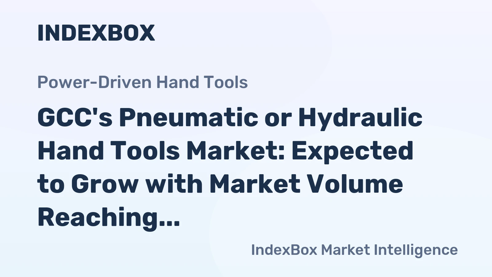 GCC's Pneumatic or Hydraulic Hand Tools Market: Expected to Grow with Market Volume Reaching 2.2M Units and Market Value Reaching $162M by 2035