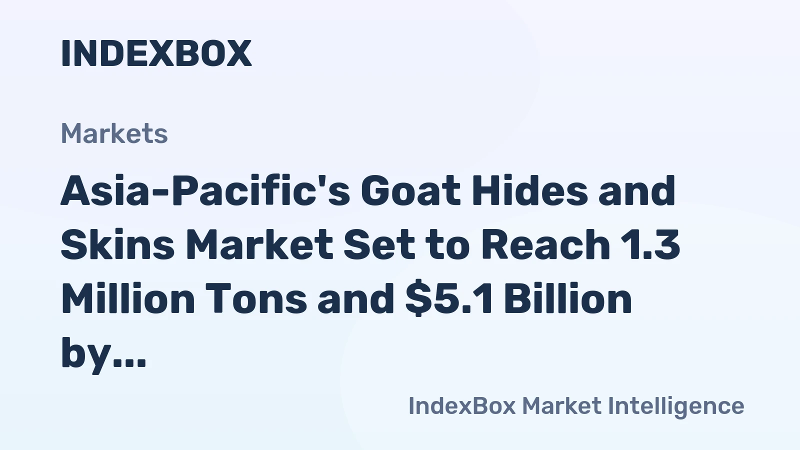 Asia-Pacific's Goat Hides and Skins Market Set to Reach 1.3 Million Tons and $5.1 Billion by 2035