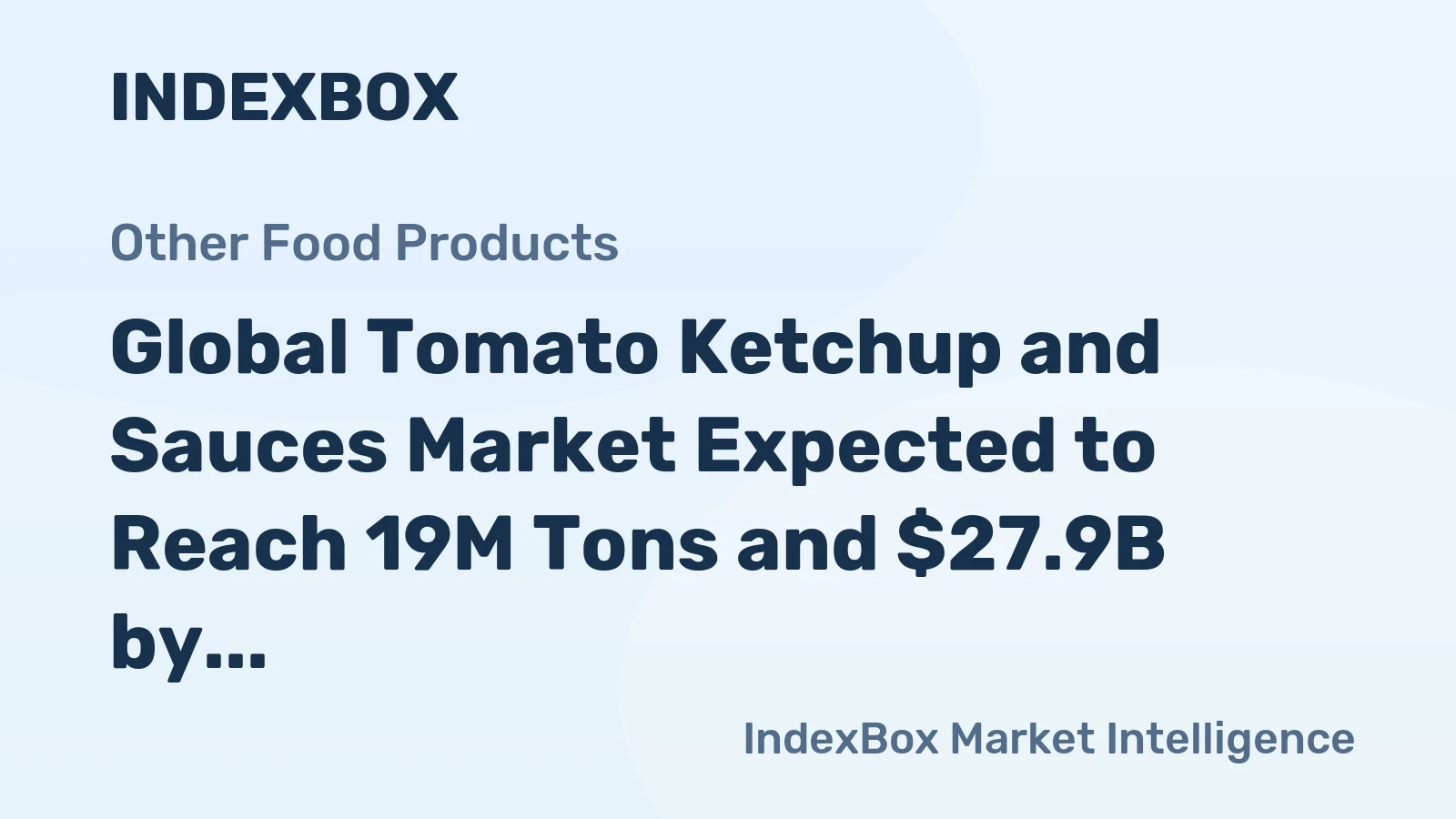 Global Tomato Ketchup and Sauces Market Expected to Reach 19M Tons and $27.9B by 2035