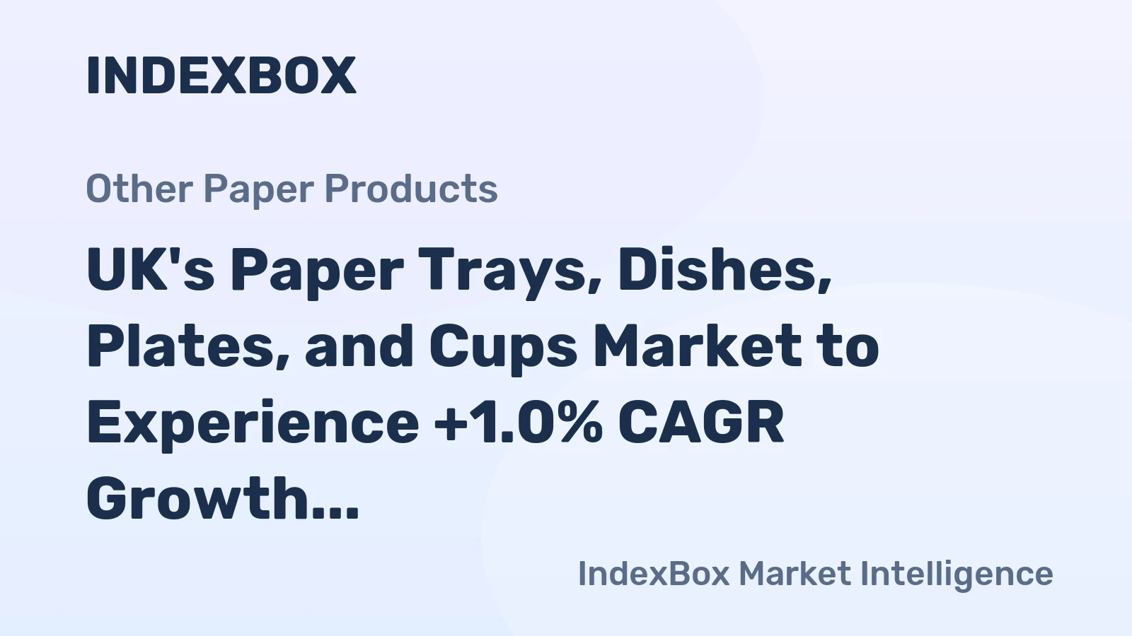 UK's Paper Trays, Dishes, Plates, and Cups Market to Experience +1.0% CAGR Growth Over Next Decade