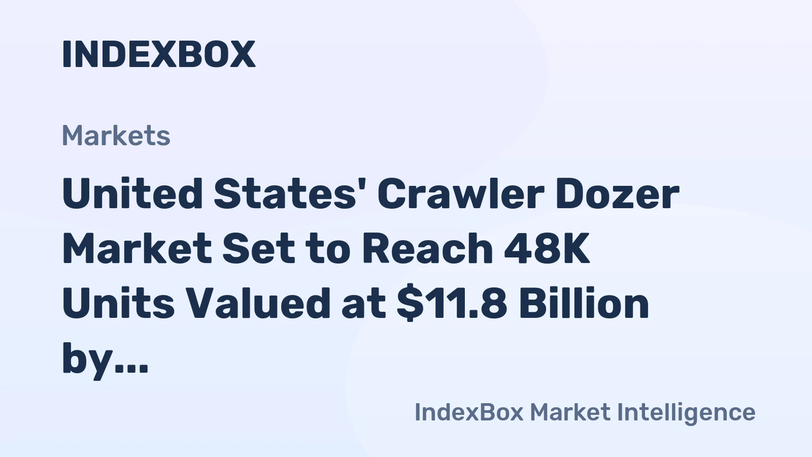 United States' Crawler Dozer Market Set to Reach 48K Units Valued at $11.8 Billion by 2035