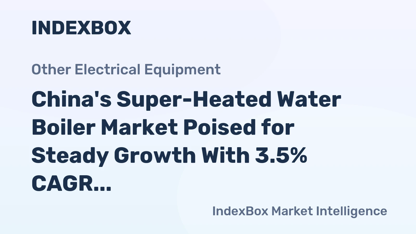 China's Super-Heated Water Boiler Market Poised for Steady Growth With 3.5% CAGR Through 2035