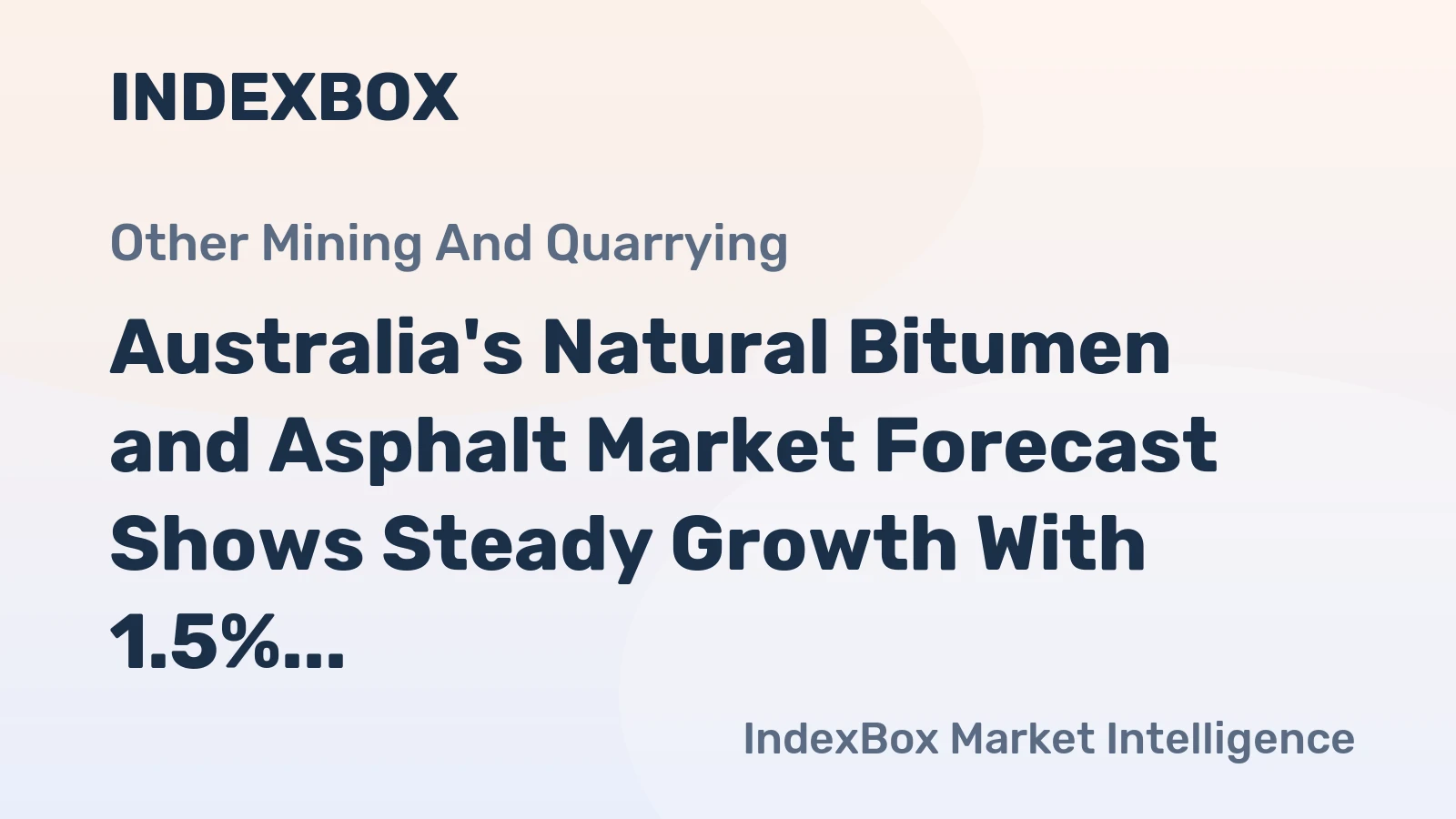 Australia's Natural Bitumen and Asphalt Market Forecast Shows Steady Growth With 1.5% Volume CAGR