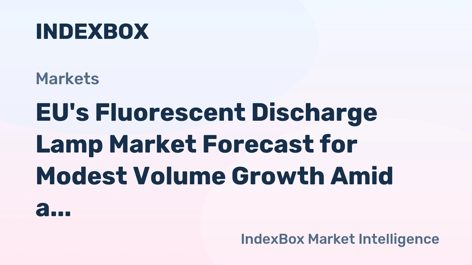 EU's Fluorescent Discharge Lamp Market Forecast for Modest Volume Growth Amid a Slight Value Decline