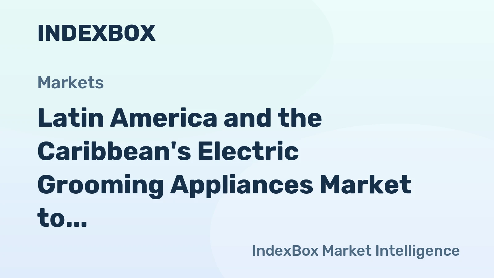 Latin America and the Caribbean's Electric Grooming Appliances Market to Reach 54 Million Units and $311 Million in Value