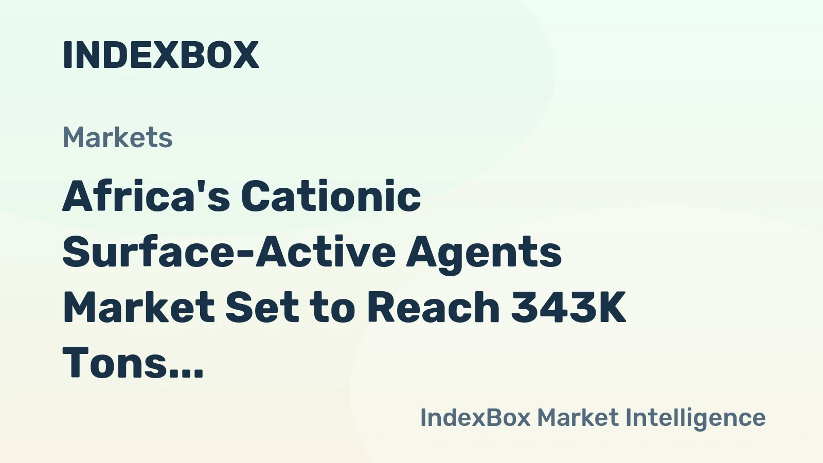 Africa's Cationic Surface-Active Agents Market Set to Reach 343K Tons and $835M in Value