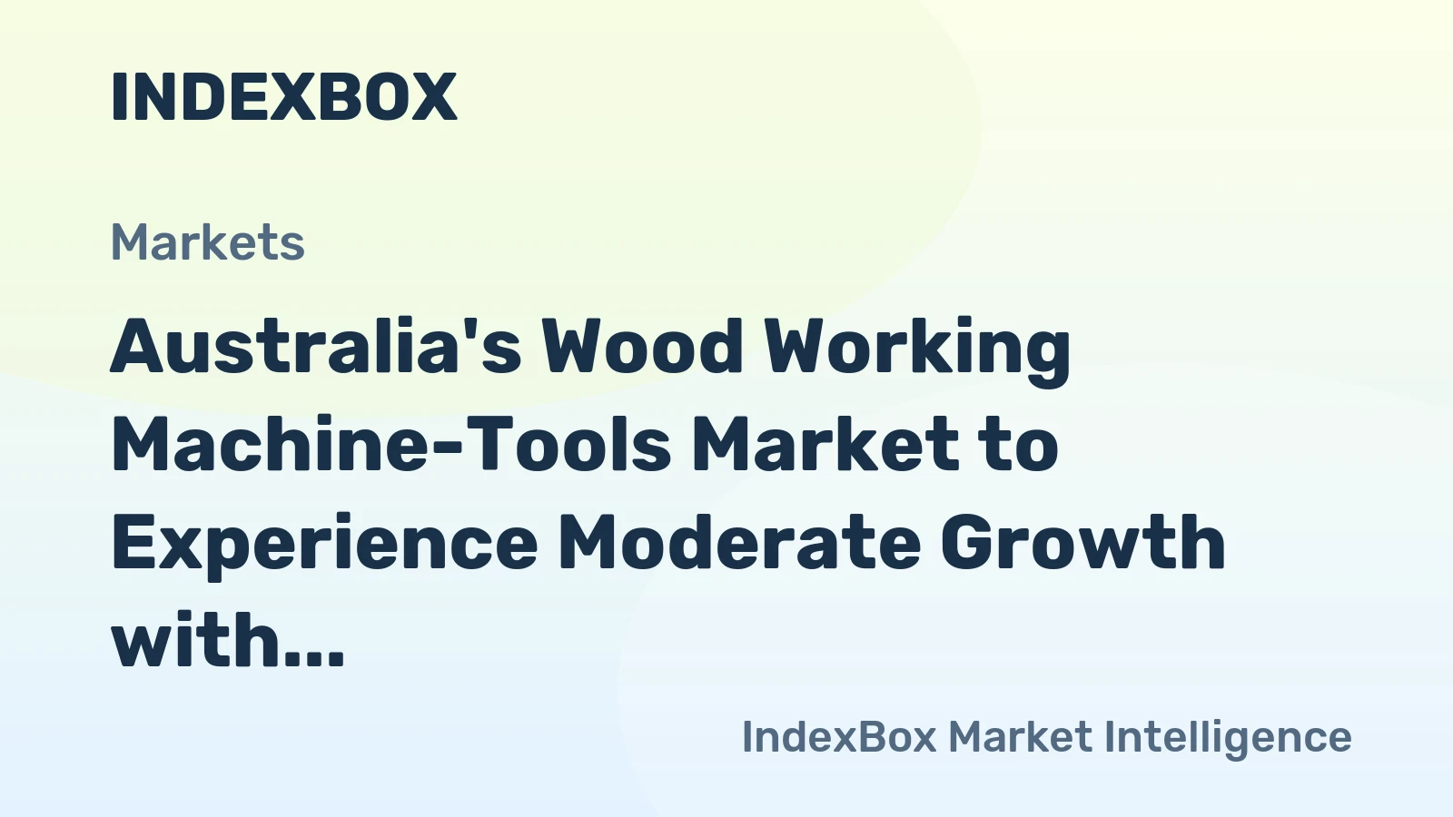 Australia's Wood Working Machine-Tools Market to Experience Moderate Growth with +1.5% CAGR
