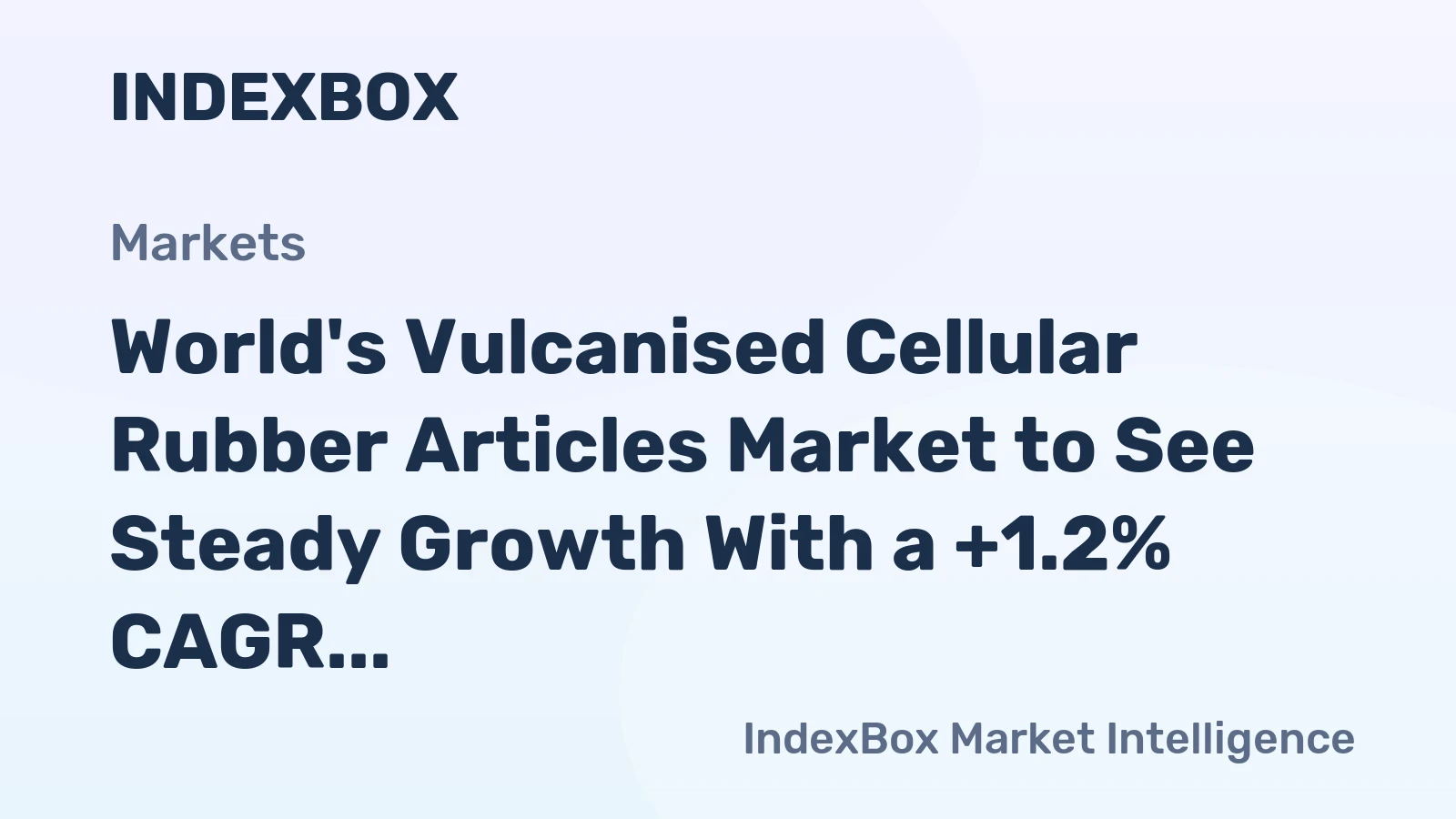 World's Vulcanised Cellular Rubber Articles Market to See Steady Growth With a +1.2% CAGR Through 2035