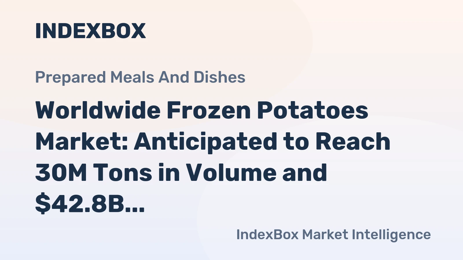 Worldwide Frozen Potatoes Market: Anticipated to Reach 30M Tons in Volume and $42.8B in Value by 2030