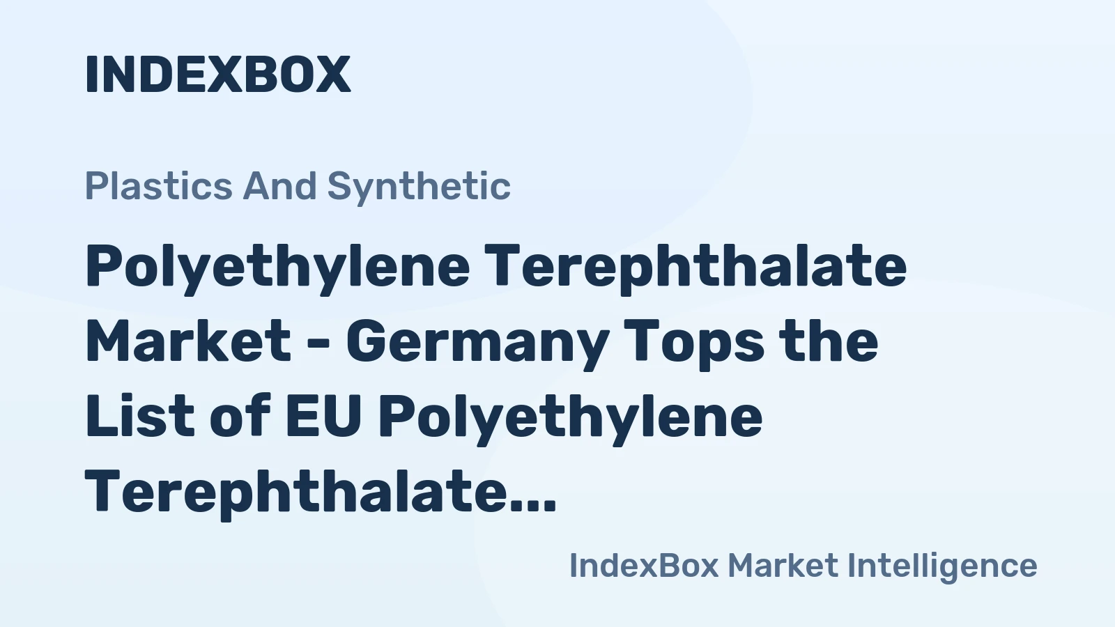 Polyethylene Terephthalate Market - Germany Tops the List of EU Polyethylene Terephthalate Manufacturers