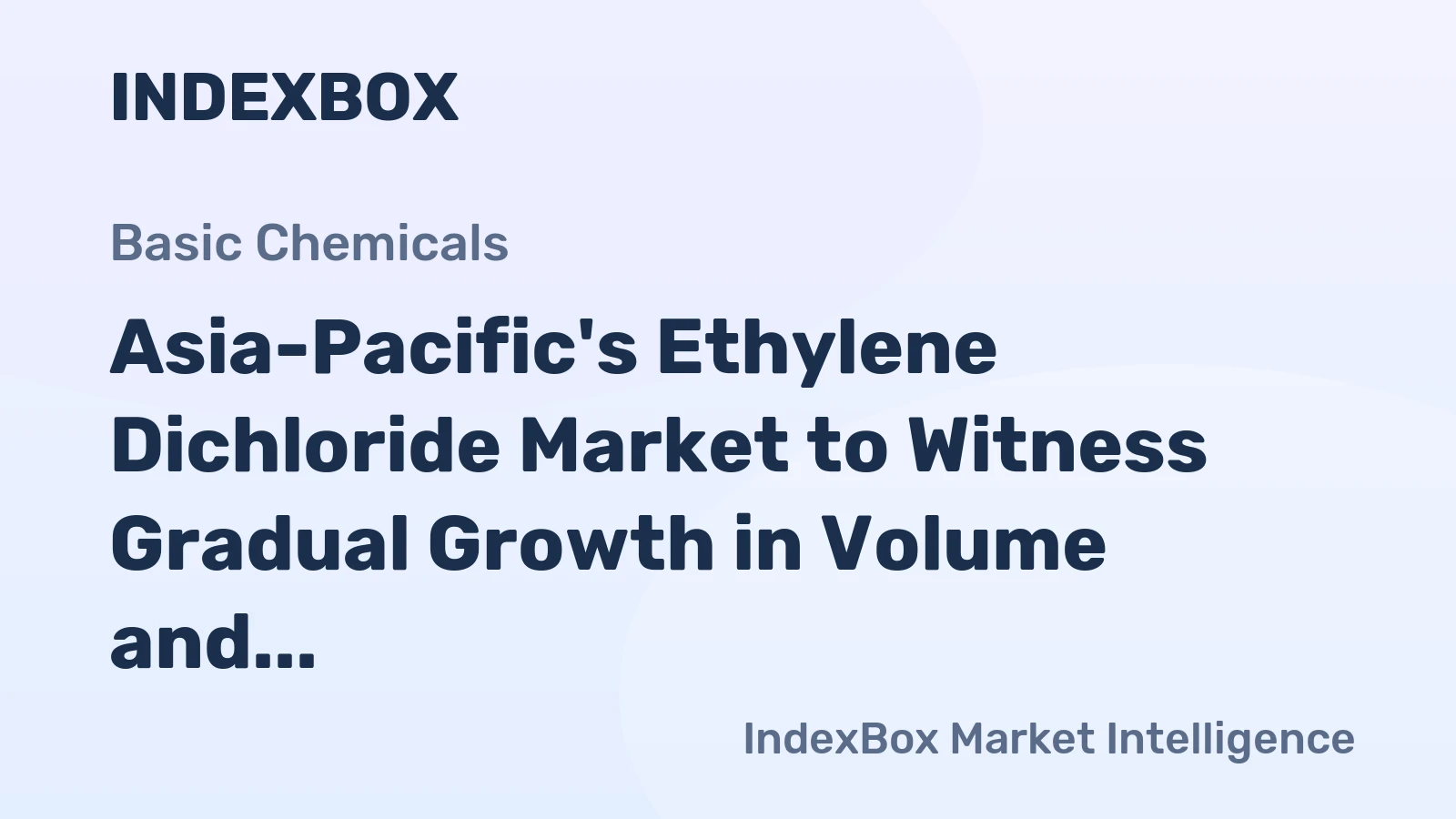 Asia-Pacific's Ethylene Dichloride Market to Witness Gradual Growth in Volume and Value over the Next Decade